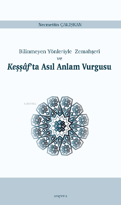 Keşşâf'ta Asıl Anlam Vurgusu;Bilinmeyen Yönleriyle Zemahşerî ve